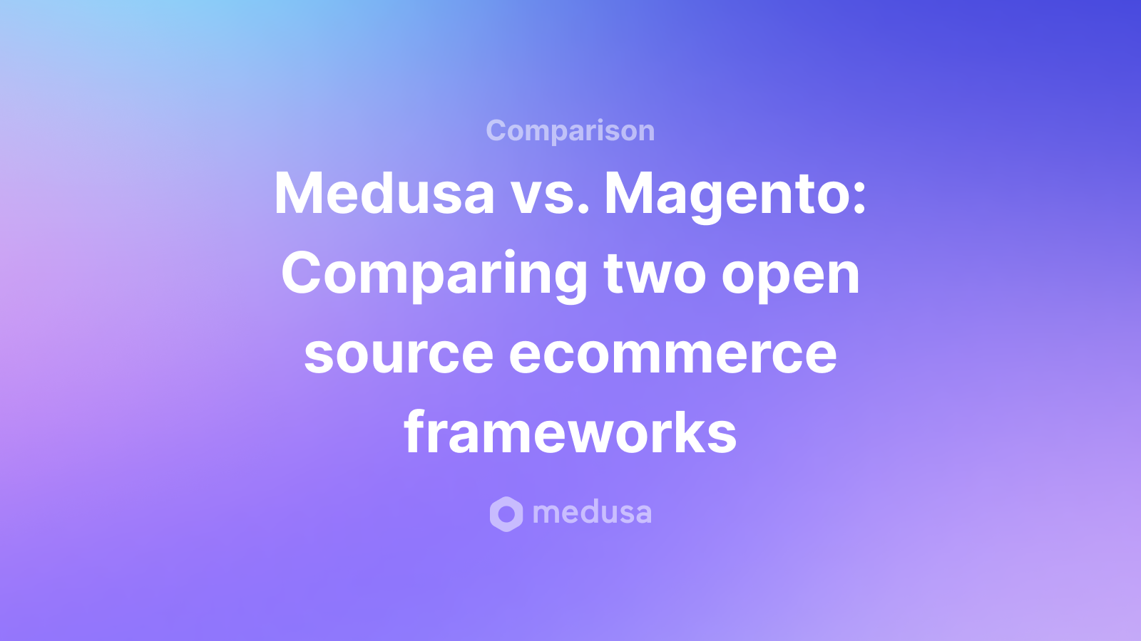 Medusa - Medusa vs. Magento: Which is Better to Build your Ecommerce?